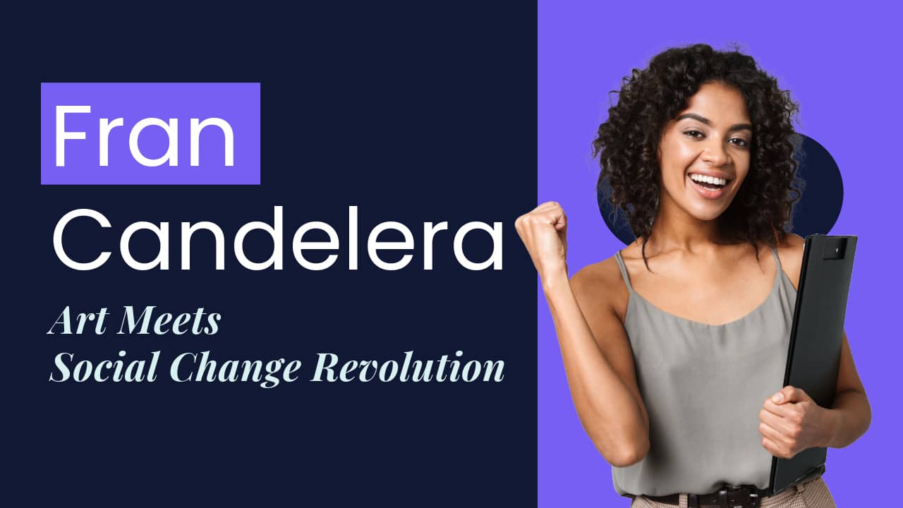 Fran Candelera: Art Meets Social Change Revolution - DHT Writes