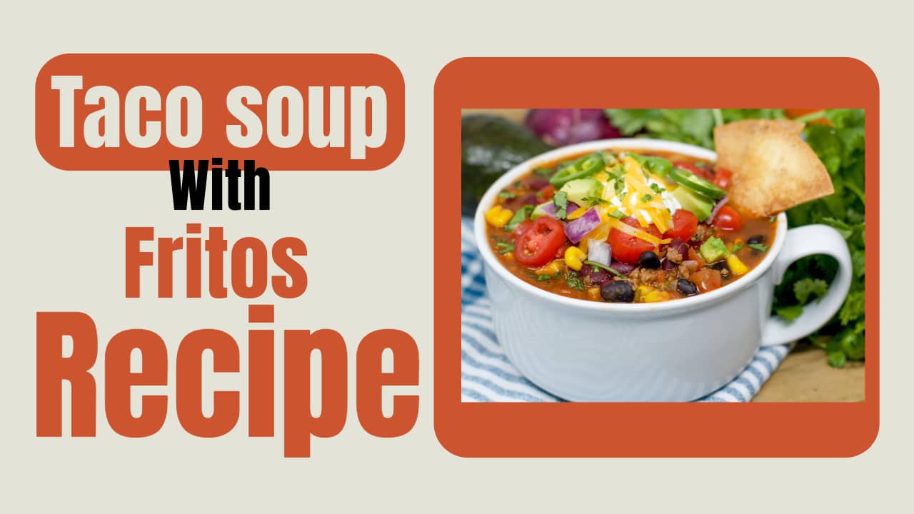 Taco soup Frios Recipe: A Hearty, Flavorful Delight - DHT Writes